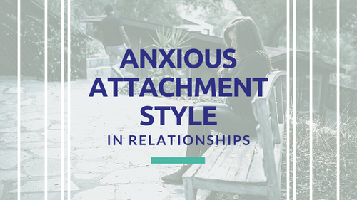 Anxious Attachment Style in Relationships | Austin Relational Wellness