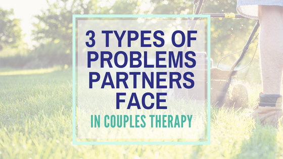 3 Types of Problems Partners Face in Couples Therapy | Austin ...