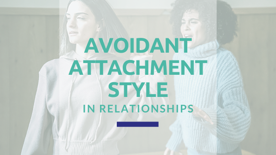 Avoidant Attachment Style in Relationships | Austin Relational Wellness
