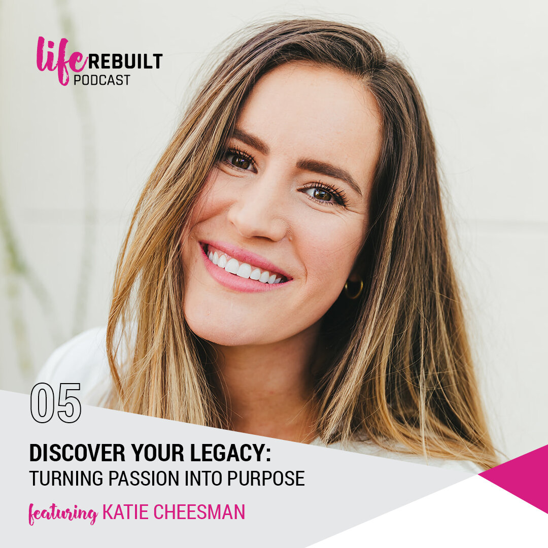 005 | Discover Your Legacy: Turning Passion into Purpose with Katie ...