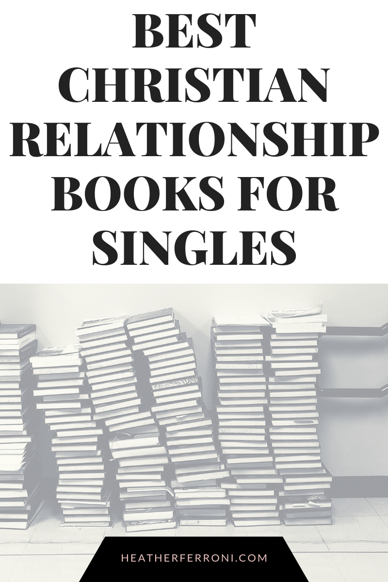 Best Christian Relationship Books for Single Women — Heather Schissel