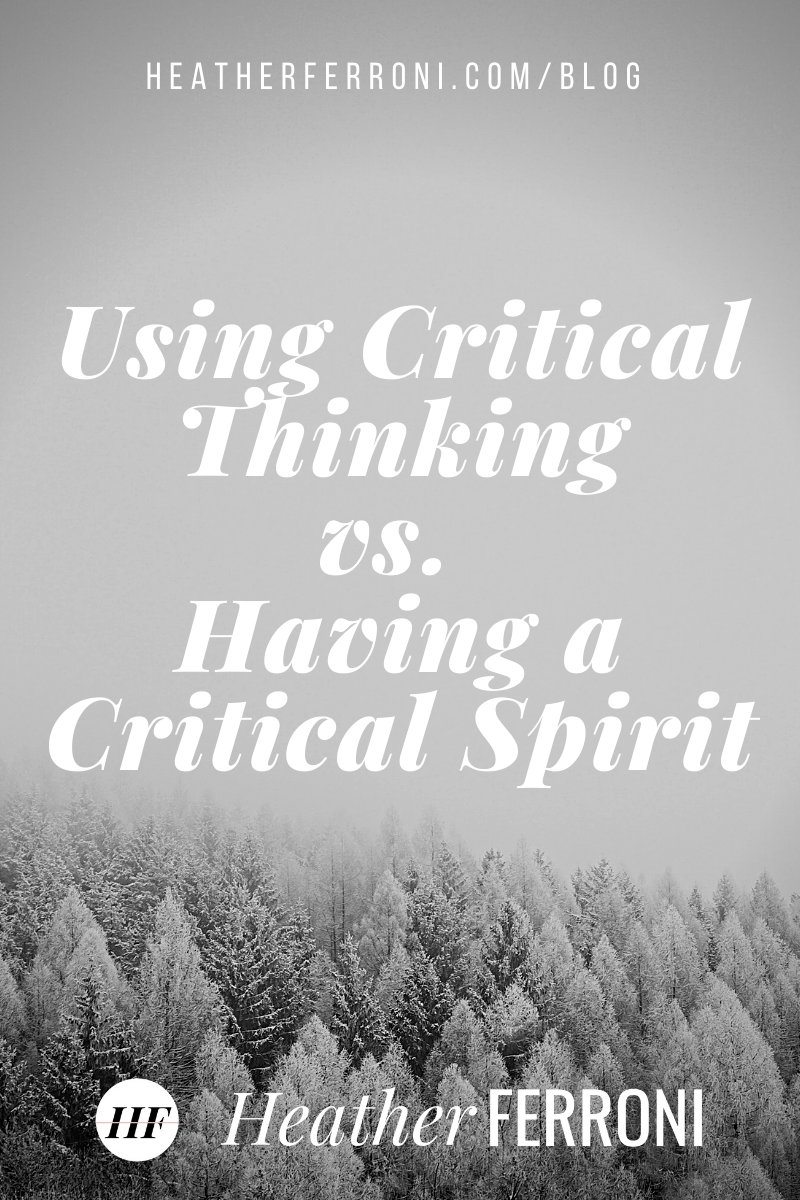 Using Critical Thinking vs. Having a Critical Spirit — Heather Schissel