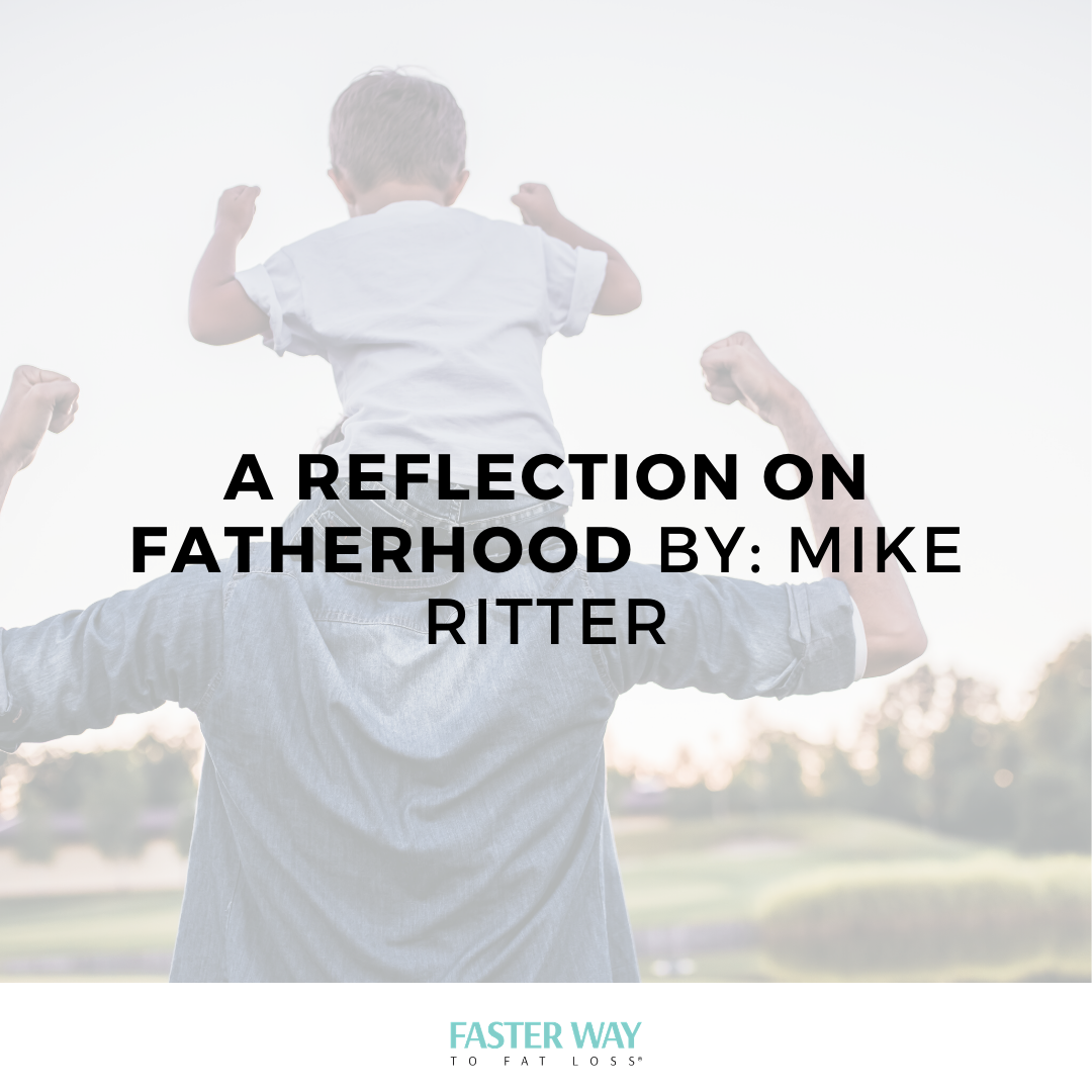 A Reflection on Fatherhood By: Mike Ritter — FASTer Way to Fat Loss ...