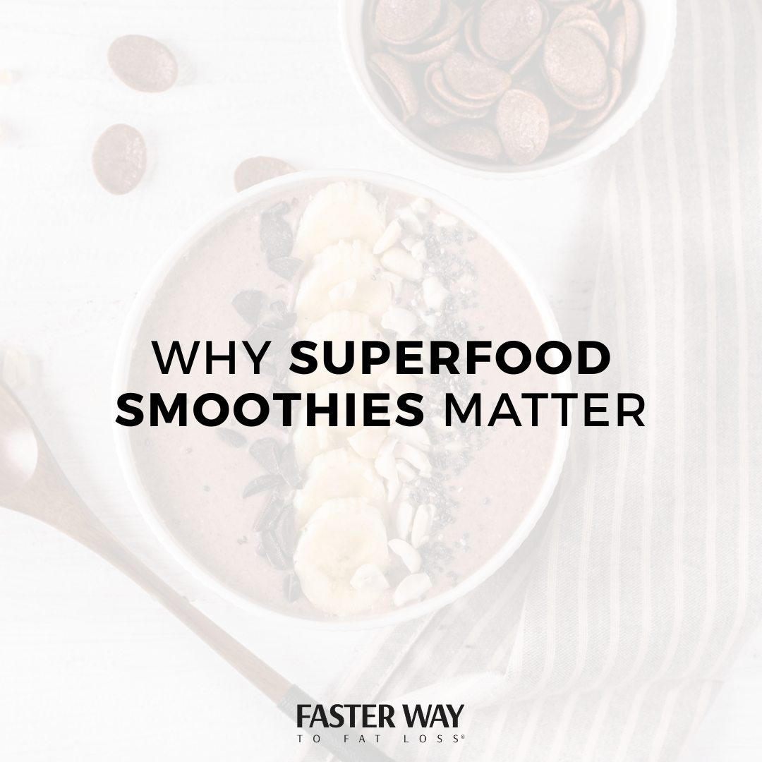 Why Superfood Smoothies Matter — FASTer Way to Fat Loss® Created by ...