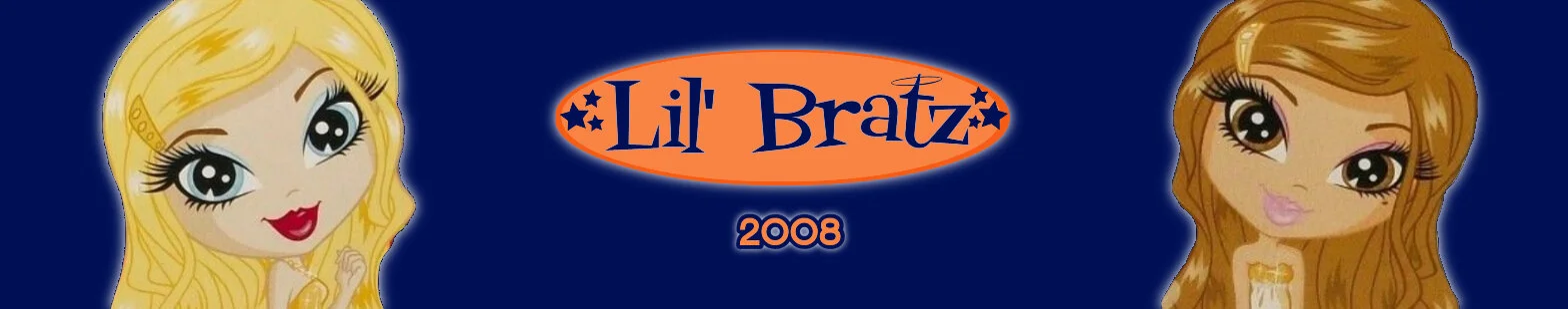 Lil' Bratz 2008 — Lookin' Bratz — The Ultimate Bratz Resource!