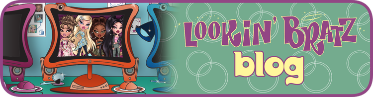 Lookin' Bratz Blog — Lookin' Bratz — The Ultimate Bratz Resource!
