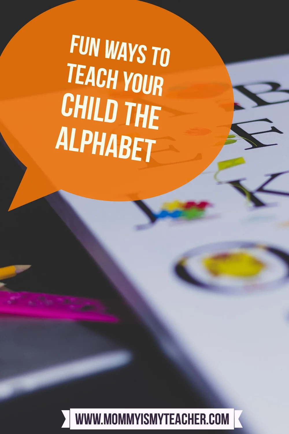 How to teach your child the Alphabet — Mommy is My Teacher