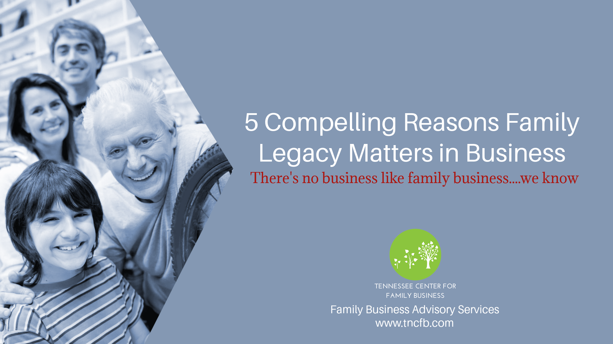 5 Compelling Reasons Family Legacy Matters in Business — TENNESSEE ...