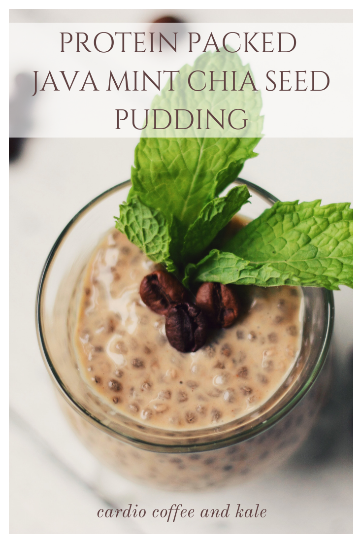 Protein Packed Java Mint Chia Seed Pudding — cardio coffee and kale
