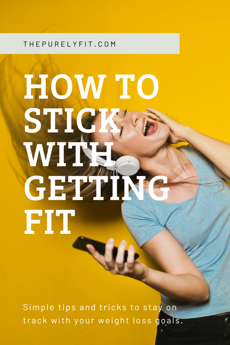 How to Stick With Getting Fit — The Purely Fit