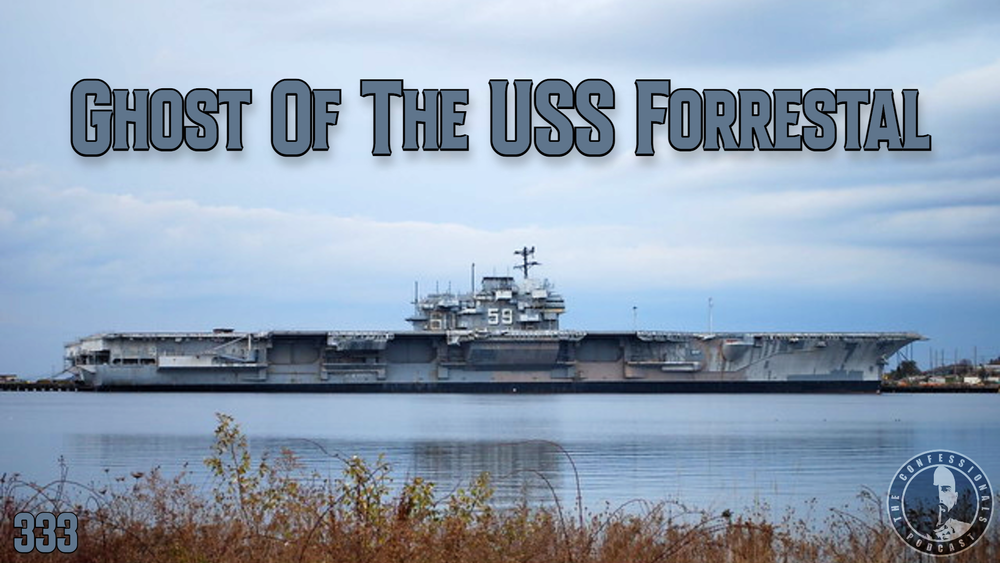 333: Ghost Of The USS Forrestal — The Confessionals