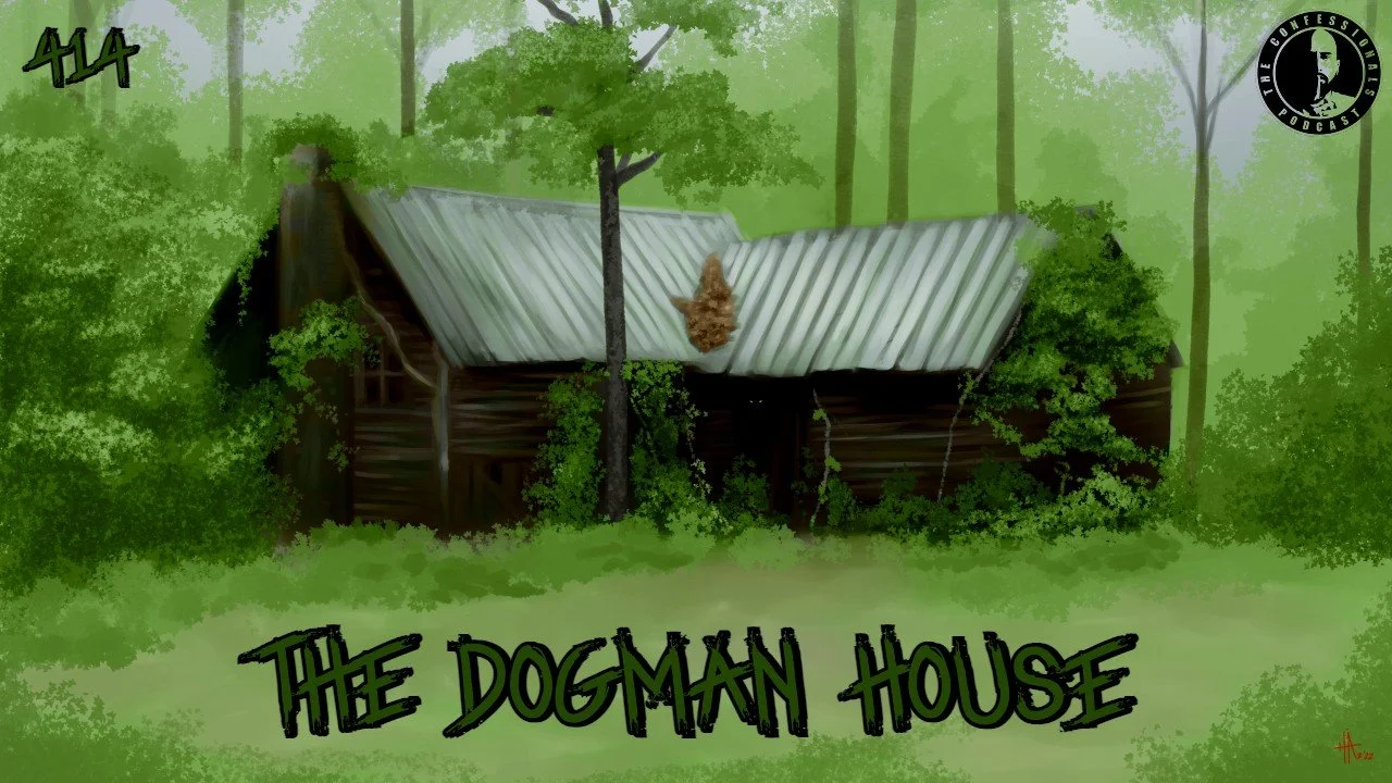 414: The Dogman House — The Confessionals
