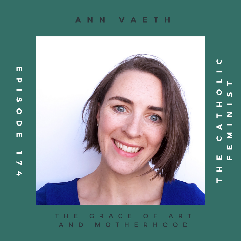 The Grace of Motherhood and Art ft. Ann Vaeth — The Catholic Feminist