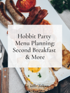 Hobbit Party Menu Planning: Second Breakfast & More — Tea with Tolkien