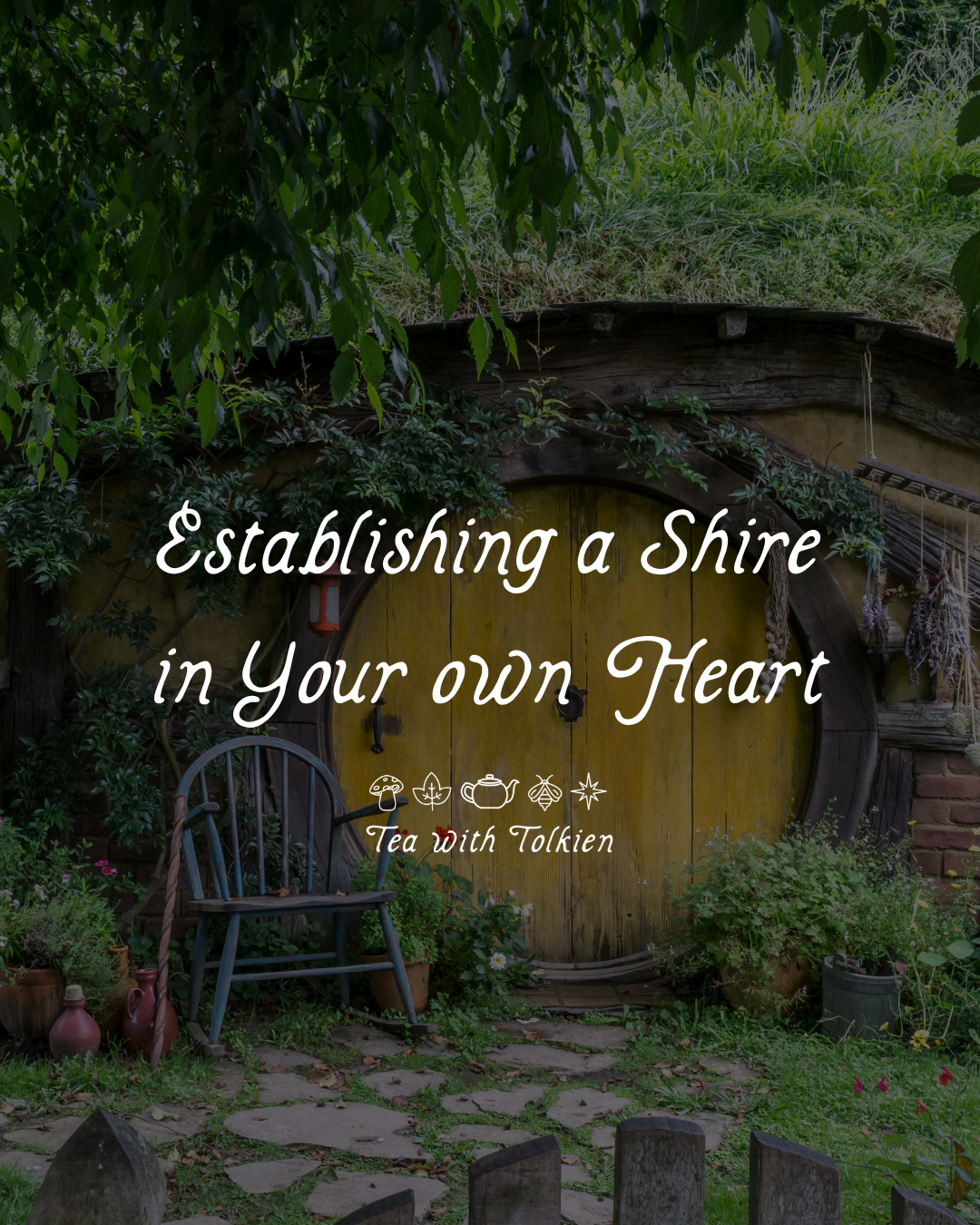 Establishing a Shire in Your own Heart — Tea with Tolkien