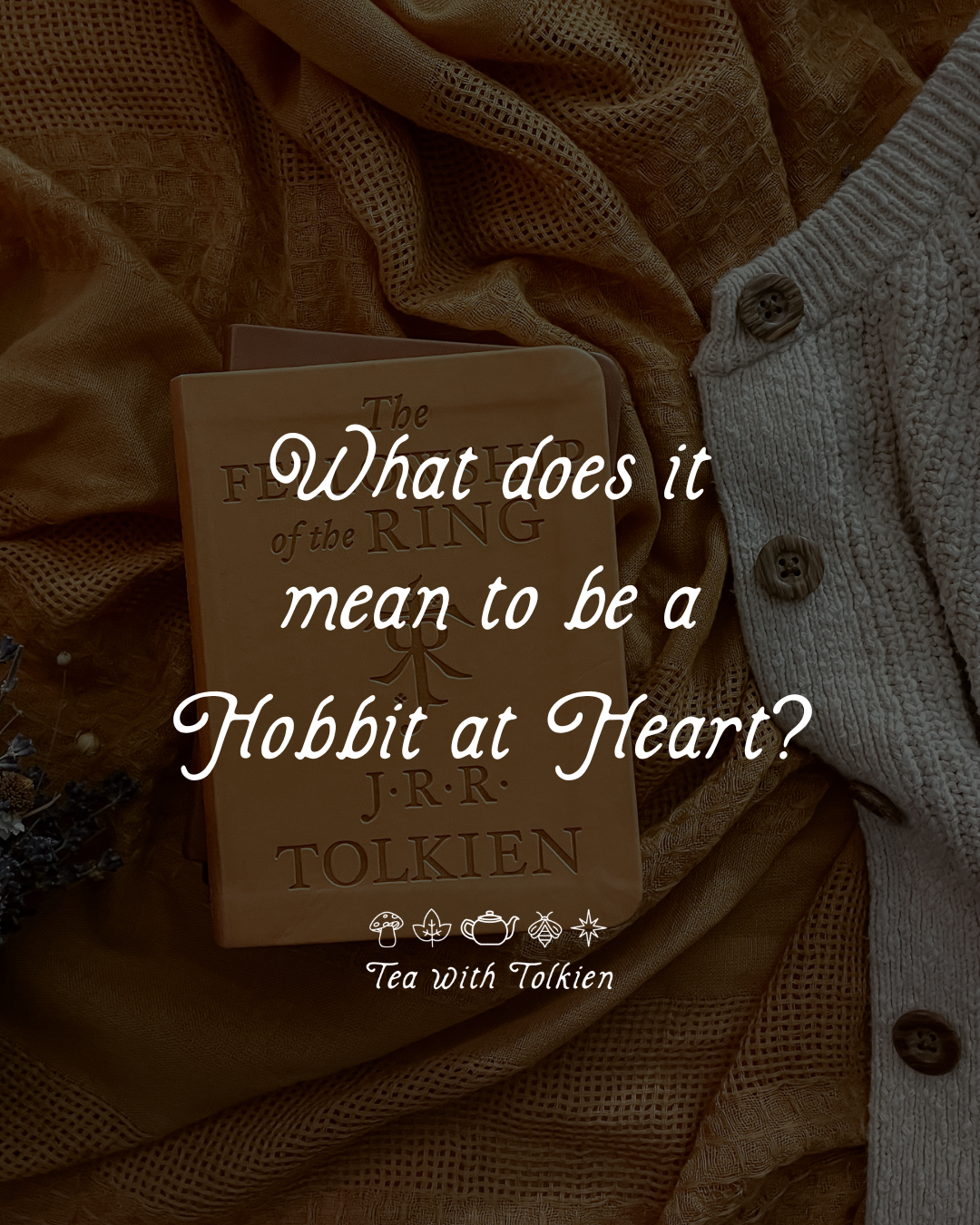 What does it mean to be a "Hobbit at Heart"? — Tea with Tolkien