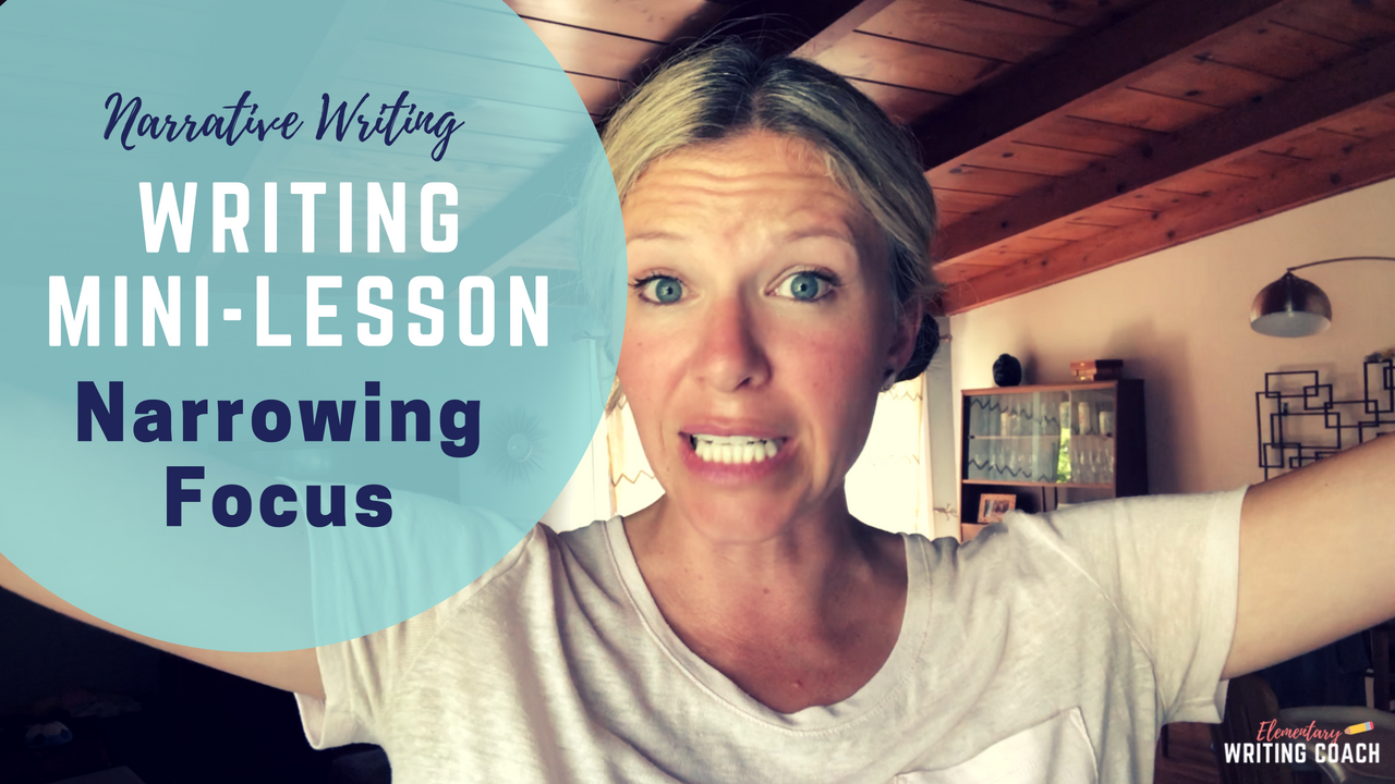 Narrative Writing Mini-Lesson: Narrow Focus — TeachWriting.org