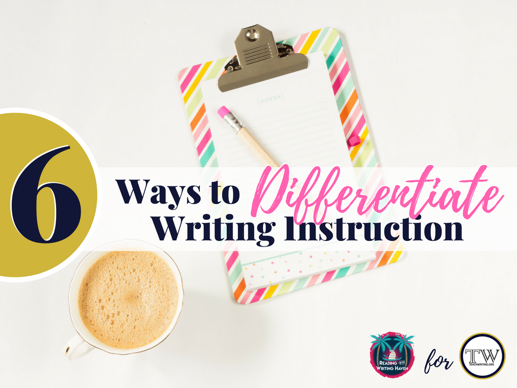 6 Ways to Differentiate Writing Instruction — TeachWriting.org
