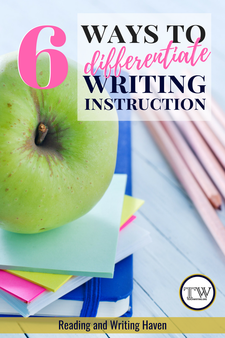 6 Ways to Differentiate Writing Instruction — TeachWriting.org