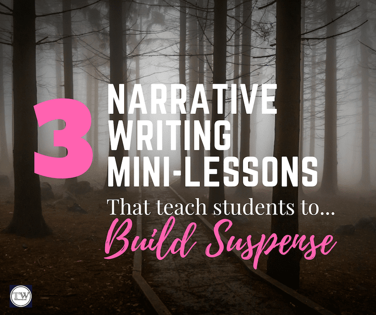 3 Narrative Writing Mini-Lessons to Build Suspense — TeachWriting.org