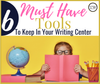 6 Must Have Tools To Keep In Your Writing Center — TeachWriting.org