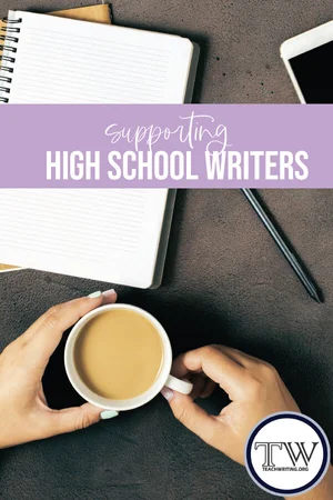 Supporting High School Writers — TeachWriting.org