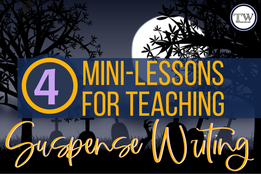 4 Mini-Lessons for Teaching Suspense Writing — TeachWriting.org