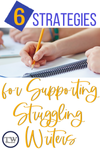 Supporting Struggling Writers: 6 Strategies for Turning Struggling ...