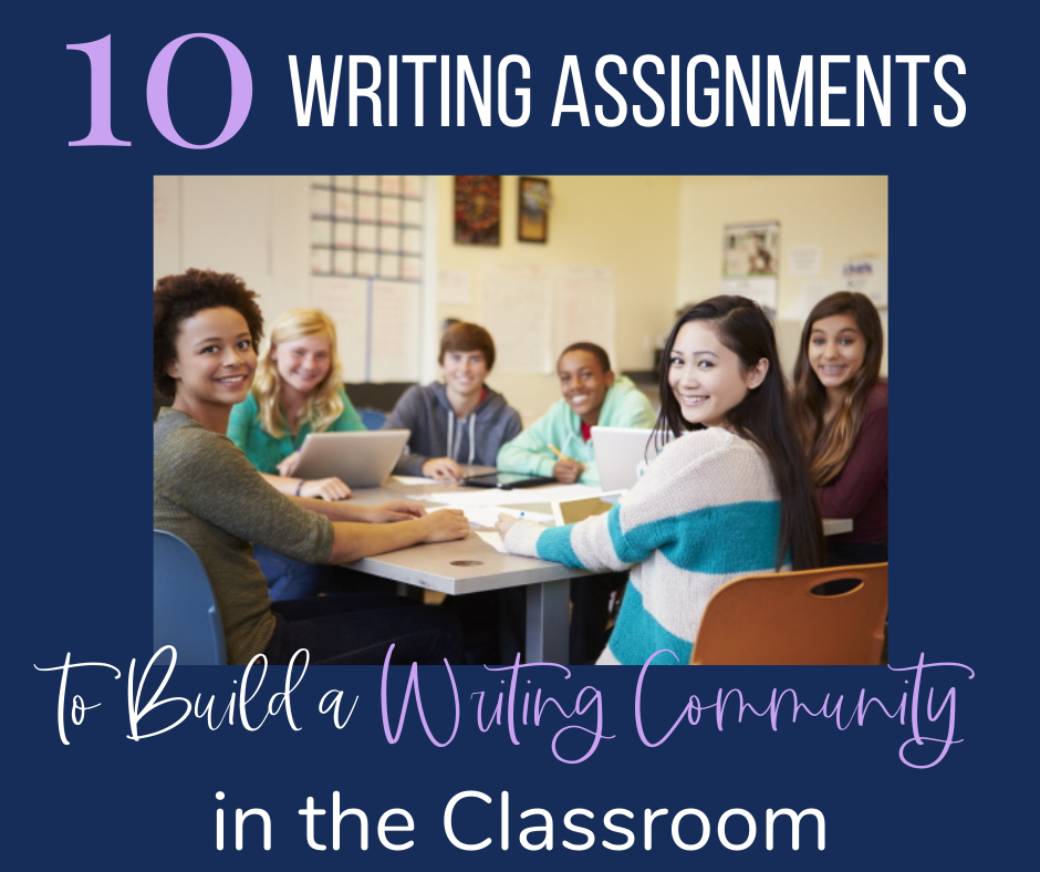 TEN Writing Assignments to Build a Writing Community in the Classroom ...