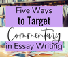 Five Ways to Target Commentary for Essay Writing — TeachWriting.org