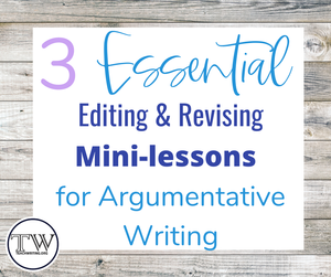 Three Essential Editing and Revision Mini-lessons for Argumentative ...