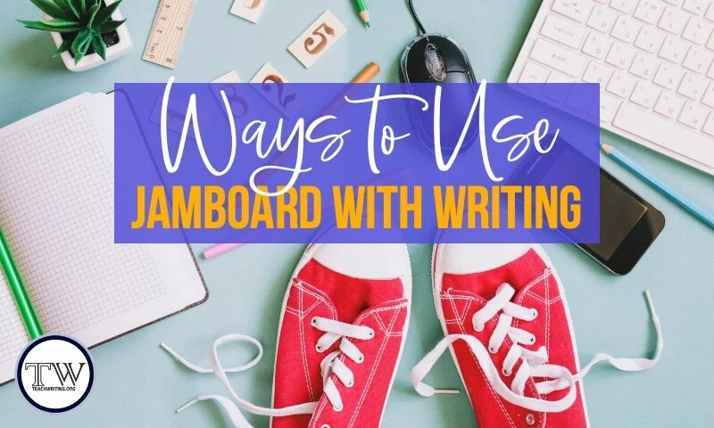 5 Ways to Use Jamboard for Writing — TeachWriting.org
