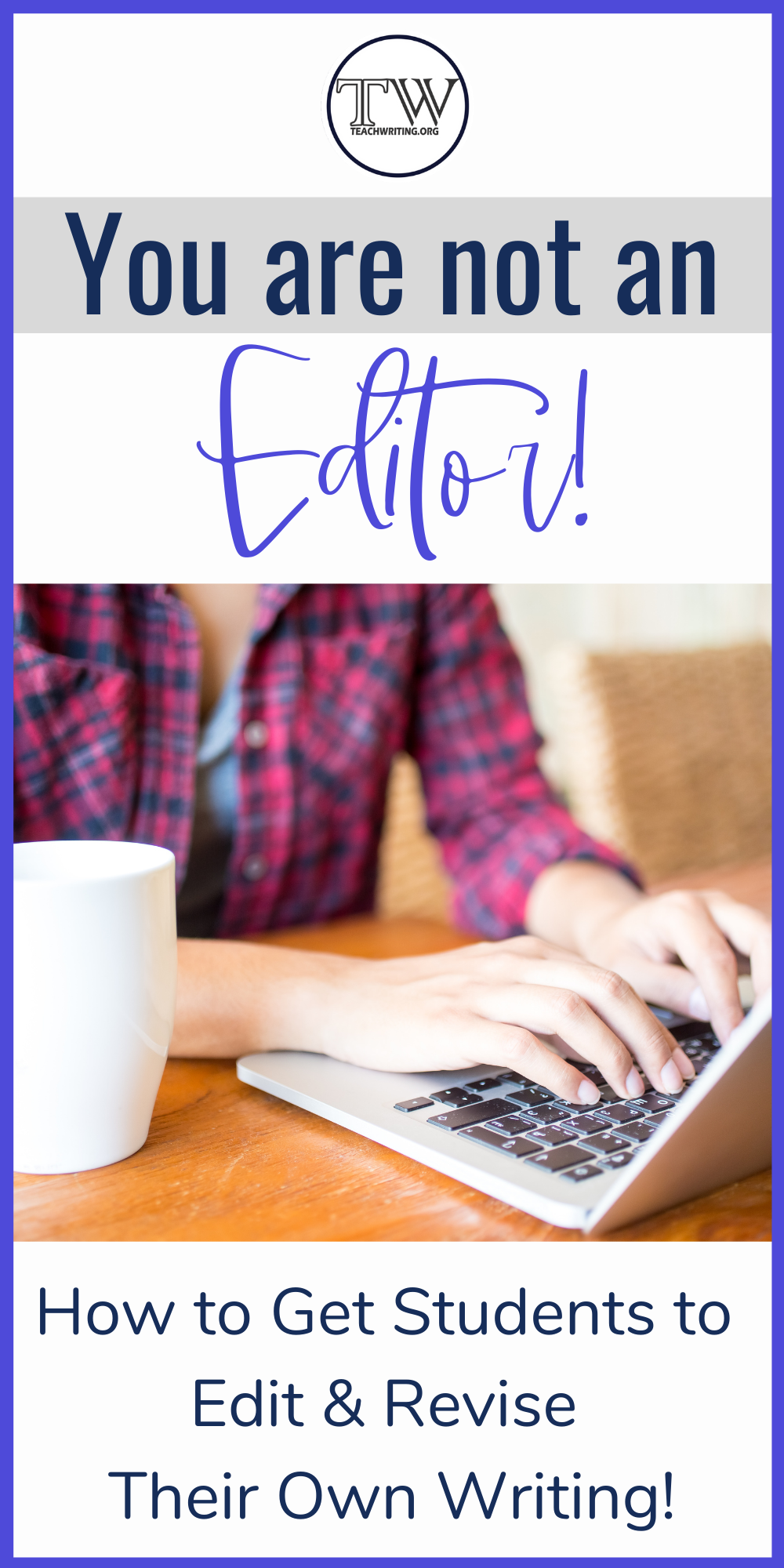 You are NOT an editor! How to Get Students to Edit & Revise Their Own ...