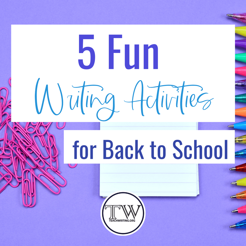 FIVE Fun Writing Activities for Back to School — TeachWriting.org
