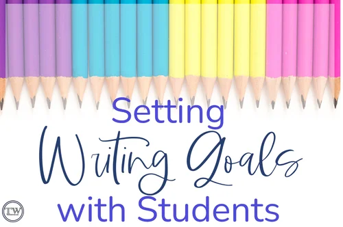 Setting Writing Goals with Students — TeachWriting.org