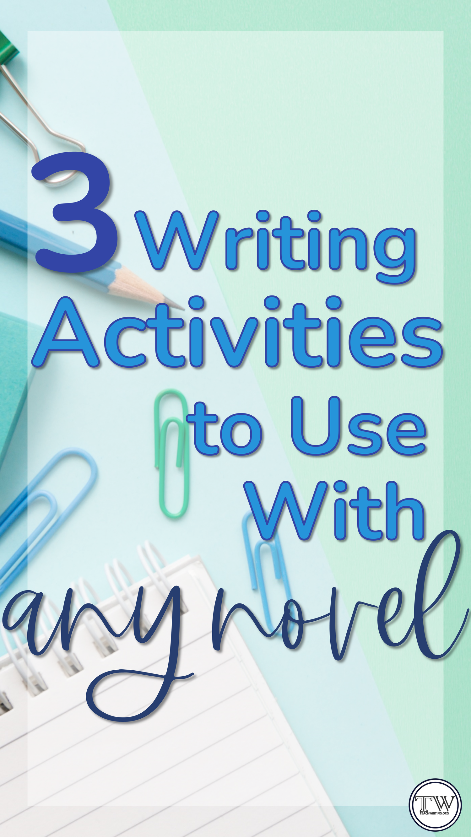 3 Writing Activities to use with Any Novel — TeachWriting.org
