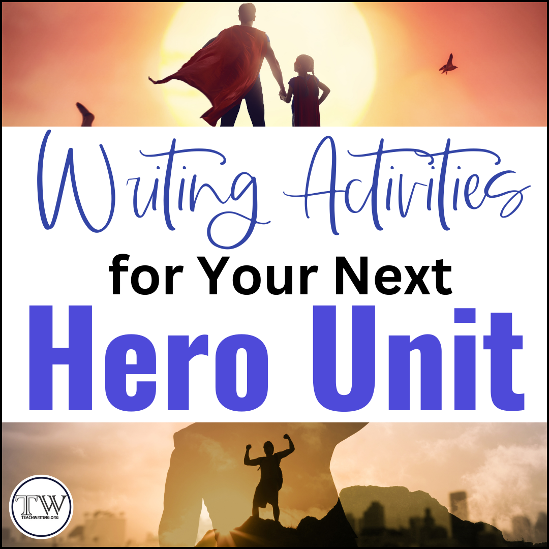 Writing Activities for Your Next Unit Hero Unit — TeachWriting.org