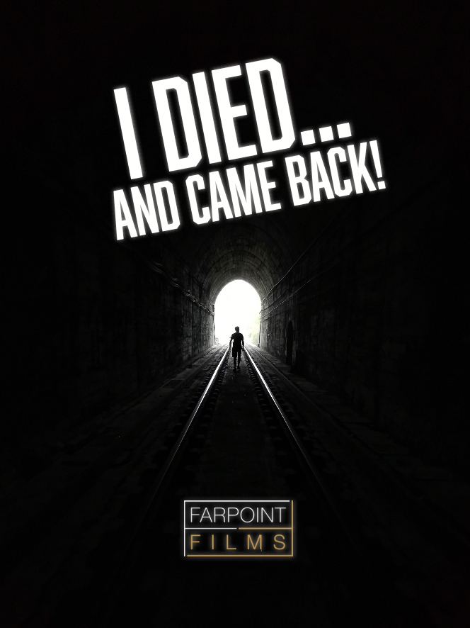 Farpoint Films - I Died...And Came Back
