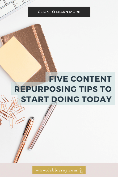 5 Content Repurposing Tips To Start Doing Today — Debbie Roy