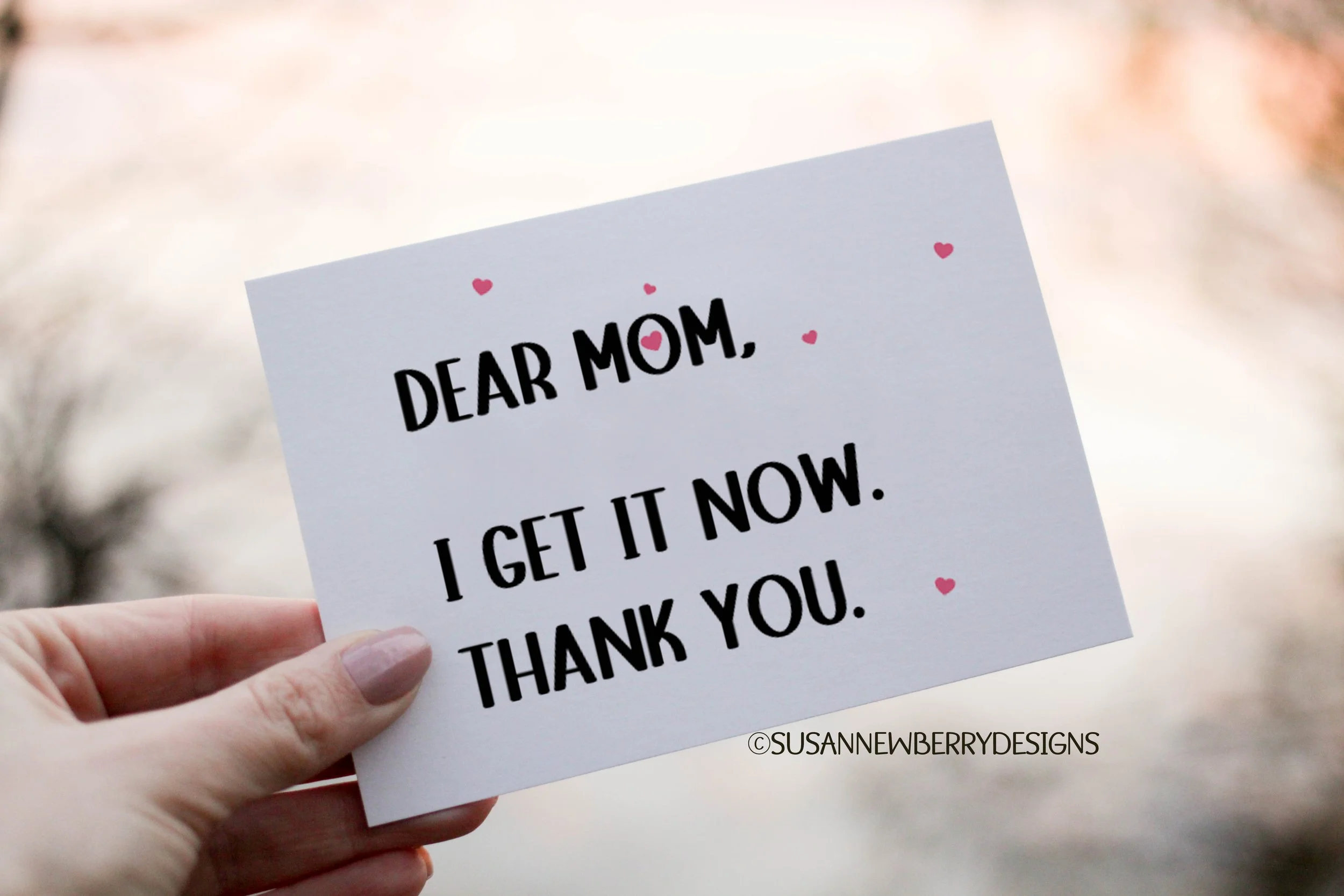 Dear Mom, I get it now - Humorous card for mom — SUSAN NEWBERRY DESIGNS ...