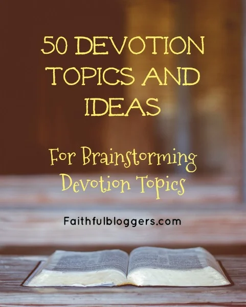 50 Devotion Topics and Ideas — Faithful Bloggers
