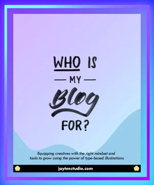 Who Is My Blog For? — JaytenStudio