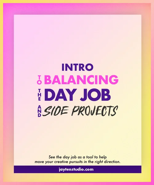 Introduction to Balancing the Day Job and Side Projects — JaytenStudio
