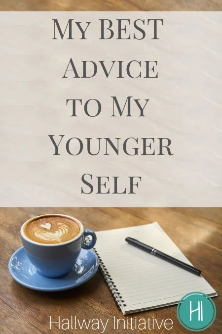 My BEST Advice To My Younger Self — The Hallway Initiative