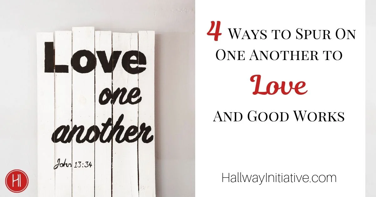 4 Ways to Spur On One Another to Love and Good Works — The Hallway ...