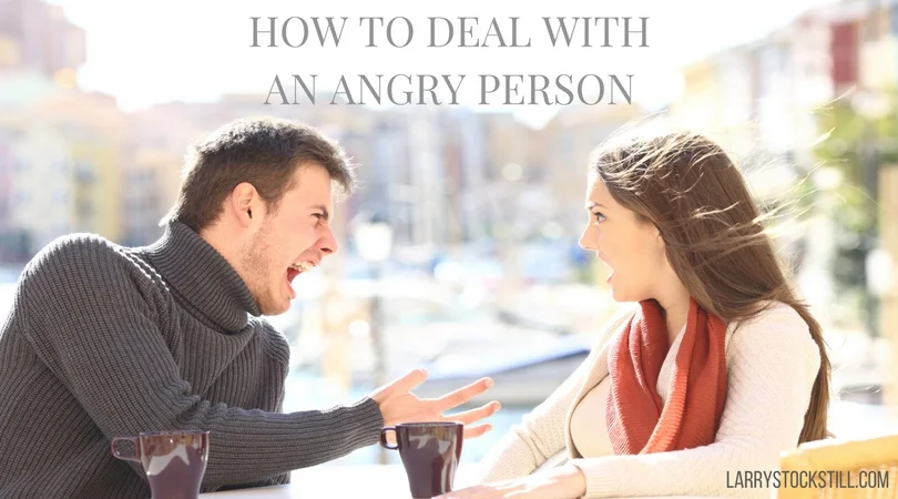 How to Deal with an Angry Person — Larry Stockstill
