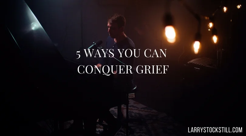 5 Ways You Can Conquer Grief — Larry Stockstill 5 Ways You Can Conquer Grief — Larry Stockstill