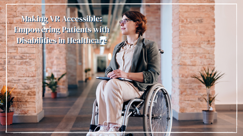 Making VR Accessible: Empowering Patients with Disabilities in Healthcare