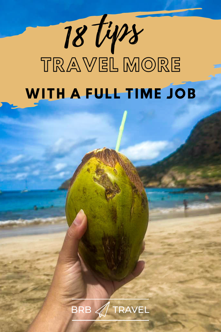 18 tips on how to travel more (even if you have a full-time job) — BRB ...