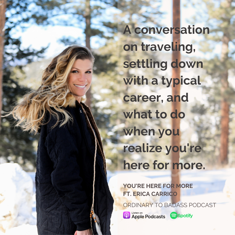 Ordinary to Badass Podcast Feature: You're Here for More — Erica Carrico